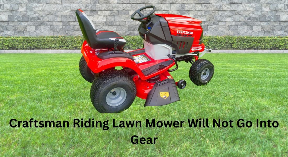 Craftsman Riding Lawn Mower Will Not Go Into Gear