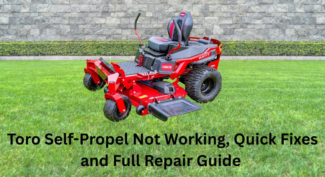 Toro Self-Propel Not Working, Quick Fixes and Full Repair Guide